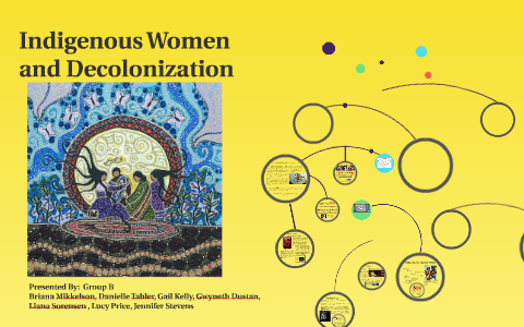 Indigenous Women - Decolonization by Jennifer Stevens on Prezi