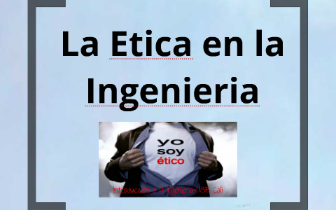 La Etica en la Ingeniería by Juan Kini on Prezi