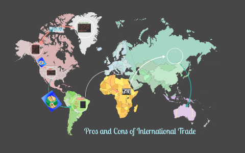Pros and Cons of International Trade by Tristan Holtzlander on Prezi