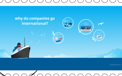why do companies go international? by Tiia Saviahde on Prezi