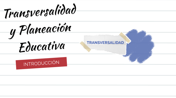 (Para Prezi Video) Transversalidad y Planeación Educativa by Rebeca Resendiz on Prezi