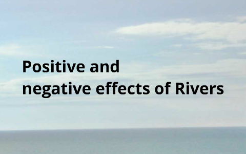 Positive and Negative Impacts of Rivers by Shabana Yasmin on Prezi