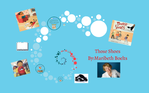 Those Shoes By:Maribeth Boelts by Mathusha Pusparajah on Prezi