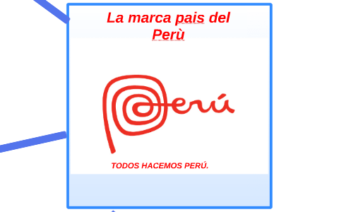 La marca pais del Perù by matthieu LALLIARD on Prezi