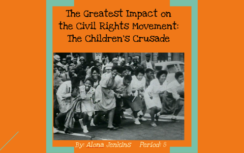 The Greatest Impact on the Civil Rights Movement: The Children's ...