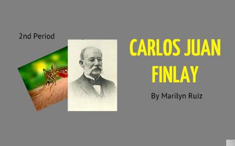 Juan Carlos Finlay by Marilyn Cepeda on Prezi