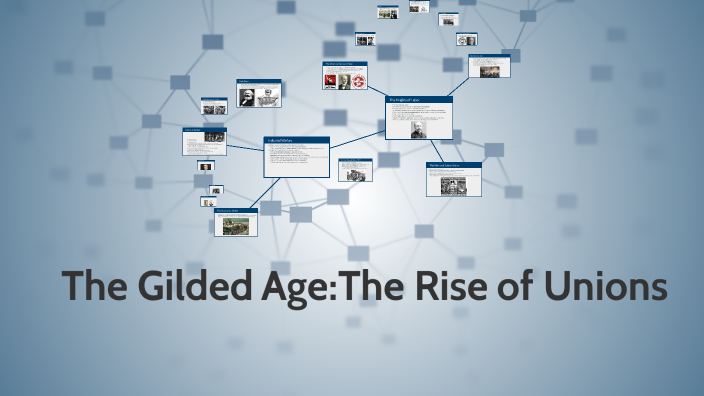 The Gilded Age: The Rise of Unions. by Dan Nankivell on Prezi