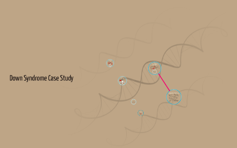 Down Syndrome Case Study by Kate Thompson on Prezi