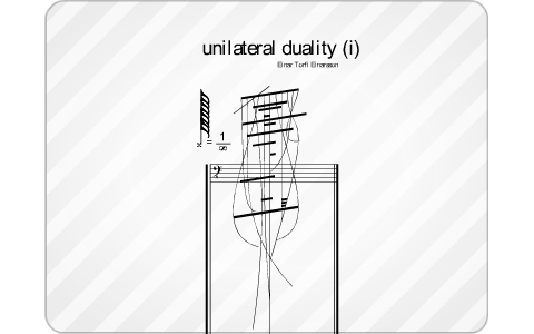 unilateral duality (i) by Einar Torfi Einarsson on Prezi