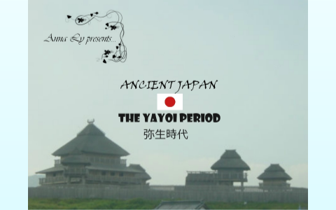 Ancient Japan (Yayoi Period) by Anna Ly on Prezi