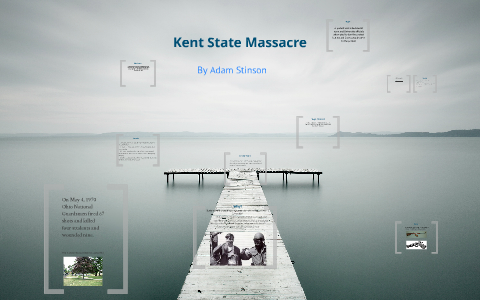 The Kent State Massacre by Adam Stinson on Prezi