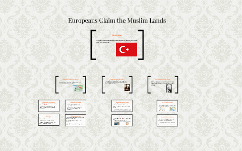 Europeans Claim the Muslim Lands by Kaitlyn Dwyer on Prezi