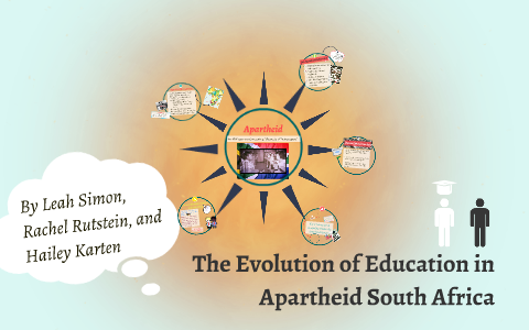 The Evolution of Education in Apartheid South Africa by Leah Simon on Prezi
