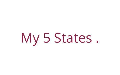 My 5 States ( : by Danielle Kimbro on Prezi