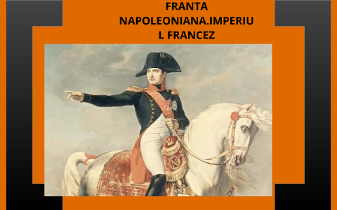 Franta NAPOLEONIANA. IMPERIUL FRANCEZ by adrian merlea on Prezi