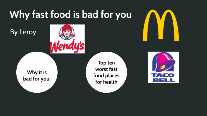 Why fast food is bad for you by leroy steagall on Prezi
