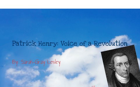 Founding Father: Patrick Henry by Sarah-Gray Lesley on Prezi