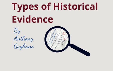 Types of Historical Evidence by Anthony Gagliano on Prezi