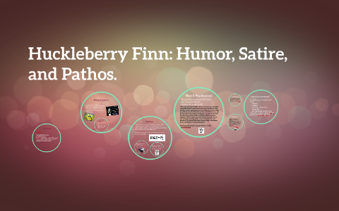 Huckleberry Finn Humor, Satire, and Pathos. by english p. 5 on Prezi
