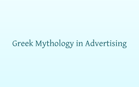 Greek Mythology in Advertising by Roni Ung on Prezi