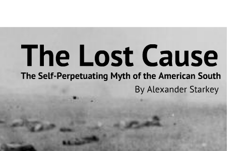 The Lost Cause: the Self-Perpetuation Myth of the South by Alex Starkey ...