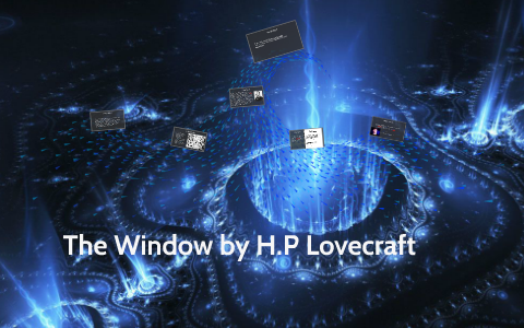the window by hp lovecraft by jose chavez on Prezi
