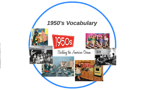1950's Vocabulary by Lisa Nooyen Muller on Prezi