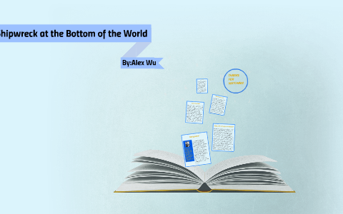 Shipwreck at the Bottom of the World by Alex Wu on Prezi
