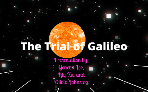 The Trial of Galileo by L Xu on Prezi