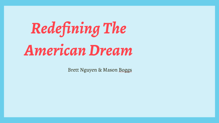 Redefining The American Dream by mason boggs on Prezi
