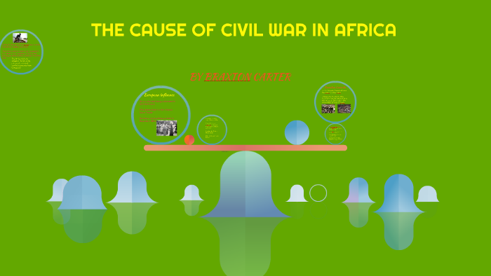 THE HISTORY OF CIVIL WAR IN AFRICA by Braxton Carter on Prezi
