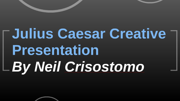Julius Caesar Creative Presentation by Neil Crisostomo on Prezi
