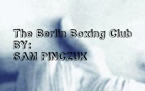 The Berlin Boxing Club by Sam Pinczuk on Prezi