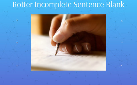 Rotter Incomplete Sentence Blank by Amanda Hichborn on Prezi