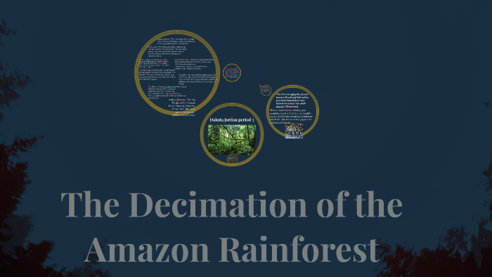 The Decimation of the Amazon Rainforest by Dakota Jordan on Prezi