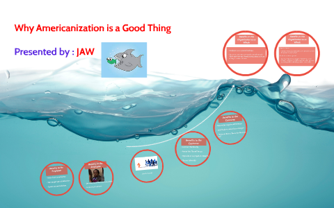 Why Americanization is Good by Aasha Marler on Prezi