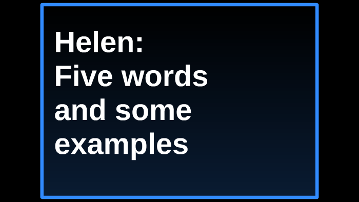 Helen: Five words and some examples by Helen Reilly on Prezi