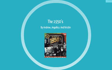 Decades Research Project: 1950's by Andrew Wilson on Prezi