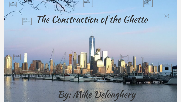 The Construction of the Ghetto by mike deloughery on Prezi