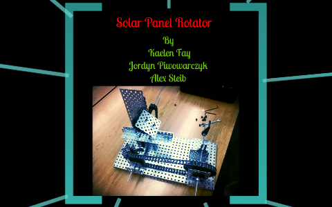 Solar Panel Rotater by Alex Steib on Prezi