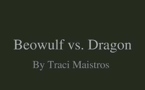 Beowulf vs. Dragon by Traci Maistros on Prezi