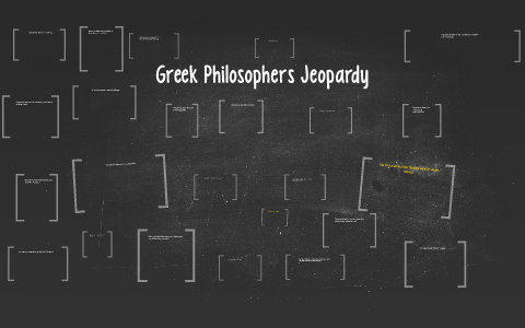 Greek Philosophers Jeopardy by Brianna Trent on Prezi