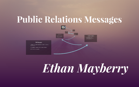 Public Relations Messages by Ethan Mayberry on Prezi