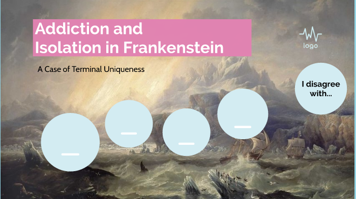 Addiction and Isolation In Frankenstein by Gloria Gao on Prezi