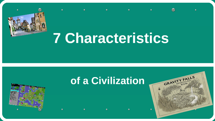 7 Characteristics of a Civilization by Thar Htoo on Prezi