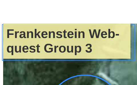 Frankenstein Webquest by on Prezi
