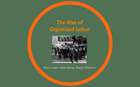 The Rise of Organized Labor by Nate Lowe on Prezi