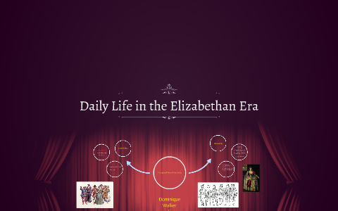 Daily Life in the Elizabethan Era by on Prezi