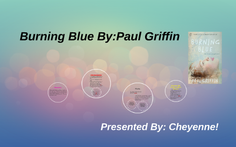 Burning Blue By:Paul Griffin by cheyenne brannon on Prezi