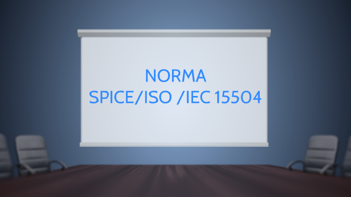 NORMA SPICE/ISO /IEC 15504 by Diana Sigala on Prezi